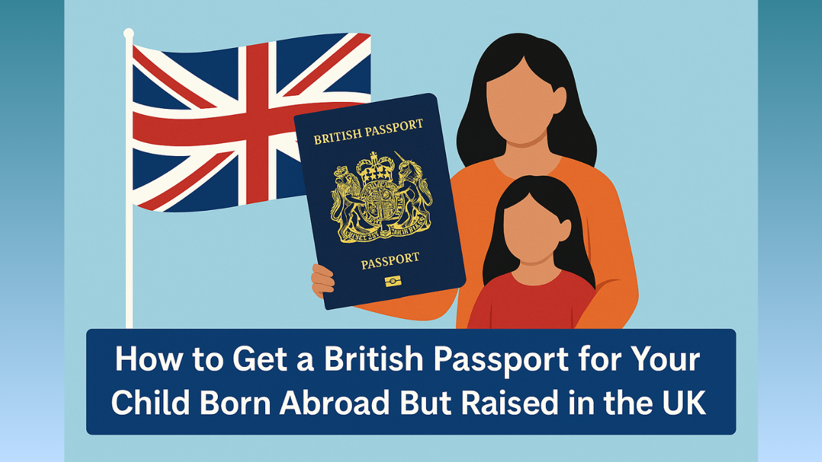 How to Get a British Passport for Your Child Born Abroad But Raised in ...